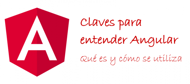 Claves para entender Angular. Qué es y cómo se utiliza este framework